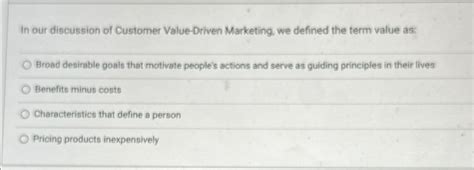 Solved In Our Discussion Of Customer Value Driven Marketing