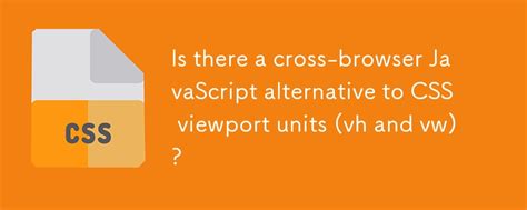 是否有跨瀏覽器的 Javascript 取代 Css 視窗單元（vh 和 Vw）？ Css教學 Php中文網