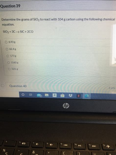 Solved Question 39 Determine The Grams Of Sio2 To React With