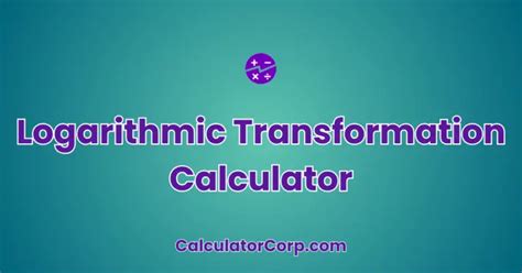 Logarithmic Transformation Calculator