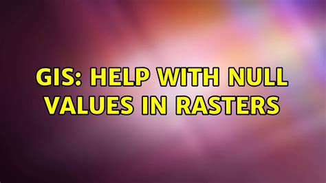 Gis Help With Null Values In Rasters Youtube