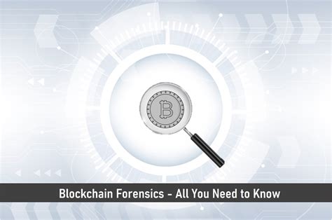 Blockchain Forensics All You Need To Know OX Currencies