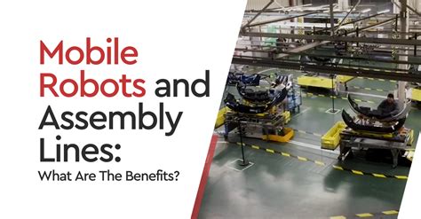 Mobile Robots And Assembly Lines What Are The Benefits Mobile Robots And Assembly Lines What Are The Benefits