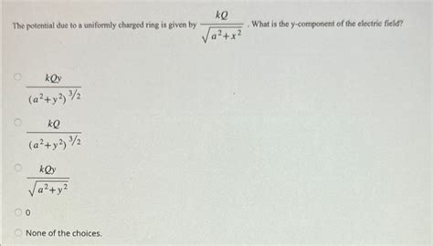 Solved The Potential Due To A Uniformly Charged Ring Is