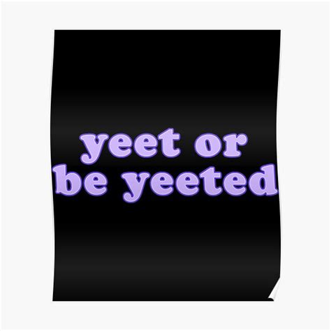 Yeet Or Be Yeeted Dank Meme Aesthetic Soft Grunge Clothing Poster For