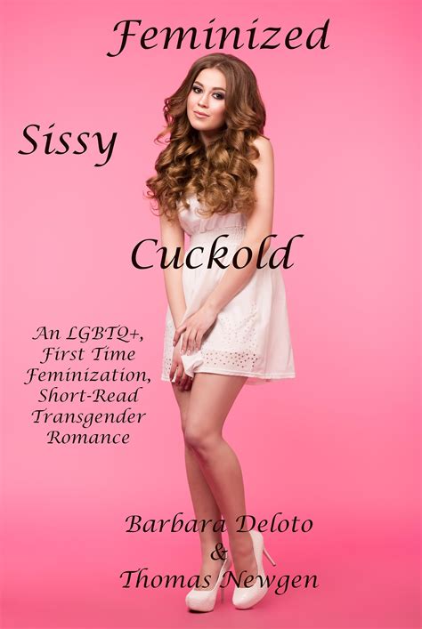 Feminized Sissy Cuckold An Lgbtq First Time Feminization Short Read