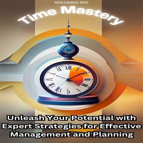Time Mastery Unleash Your Potential With Expert Strategies For