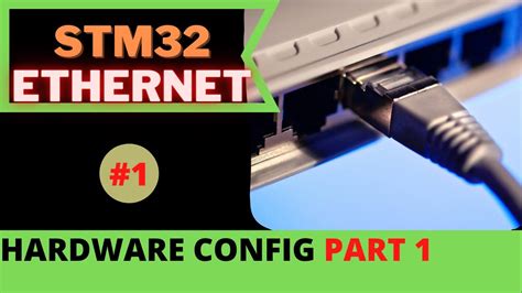 STM32 ETHERNET 1 Hardware Configuration PART 1 YouTube