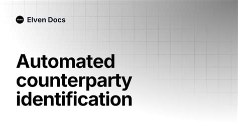Automated Counterparty Identification Elven Docs