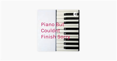‎piano But Couldnt Finish Sorry On Apple Podcasts