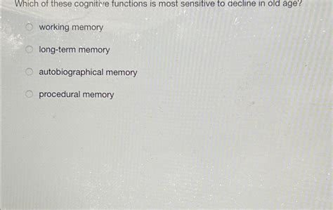 Solved Which Of These Cognitive Functions Is Most Sensitive Chegg