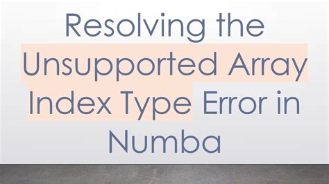 Resolving The Unsupported Array Index Type Error In Numba Youtube