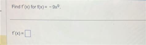 Solved Find f'(x) ﻿for f(x)=-9x9f'(x)= | Chegg.com