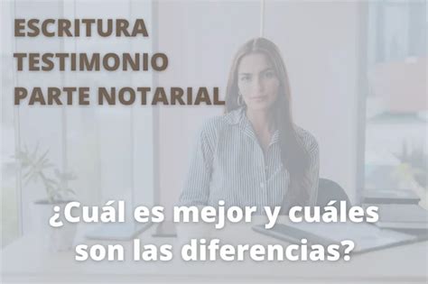 Conoce La Diferencia Entre Escritura Publica Testimonio Y Parte