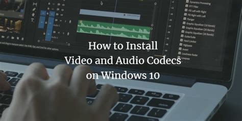 How To Install Video And Audio Codecs On Windows