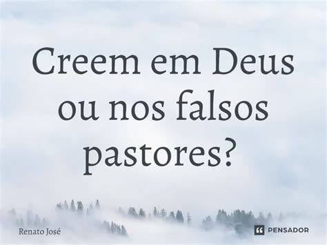 Creem Em Deus Ou Nos Falsos Pastores Renato José Pensador