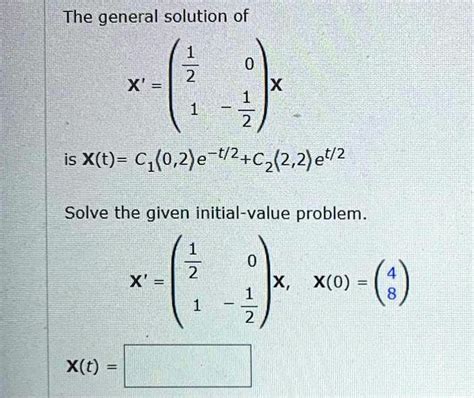 The General Solution Of 2 X Is Xt C1o2e T2c222etz Solve The Given Initial Value Problem X X0 8