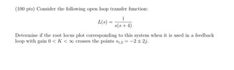 Solved 100 Pts Consider The Following Open Loop Transfer