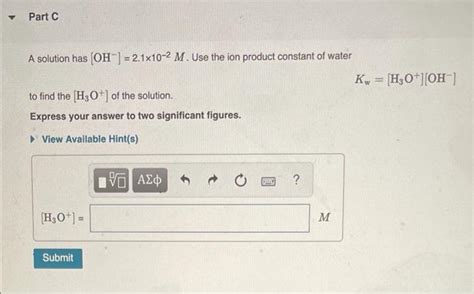 Solved Part C A Solution Has Oh 21x10 2 M Use The Ion