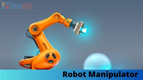 Robot Manipulator Pengertian Dan Jenis Teknovidia