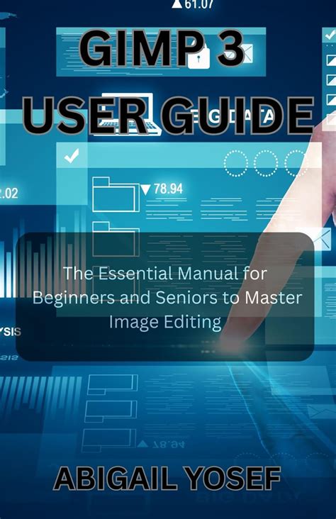 Gimp 3 User Guide The Essential Manual For Beginners And Seniors To Master Image Editing