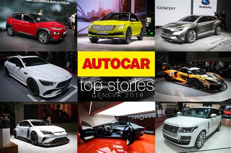 Biggest Stories Of The 2018 Geneva Motor Show Autocar