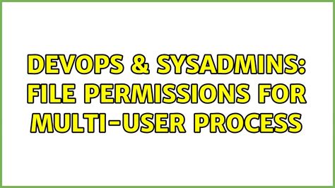 Devops And Sysadmins File Permissions For Multi User Process 2 Solutions Youtube