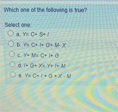 Solved Which One Of The Following Is True Select One O A
