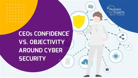 Ceos Confidence Vs Objectivity Around Cyber Security Business