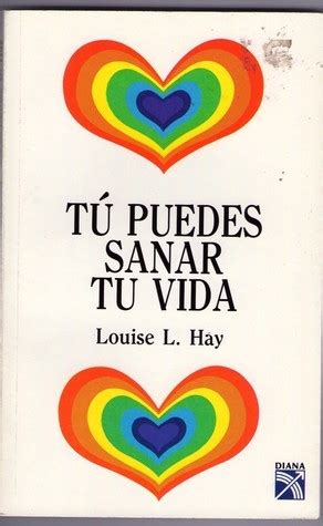 Tu Puedes Sanar Tu Vida By Louise L Hay Goodreads