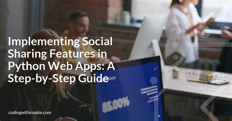 Implementing Social Sharing Features In Python Web Apps A Step By Step