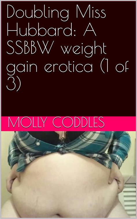 Doubling Miss Hubbard A Ssbbw Weight Gain Erotica By Molly Coddles