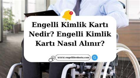 Engelli Kimlik Kartı Nedir Engelli Kimlik Kartı Nasıl Alınır