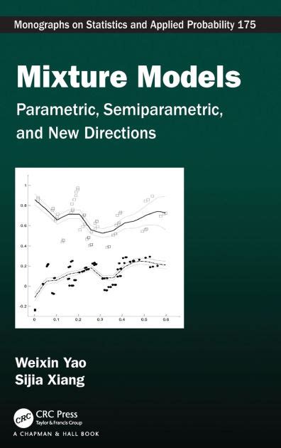 Mixture Models Parametric Semiparametric And New Directions By Weixin Yao Sijia Xiang