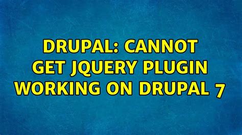 Drupal Cannot Get Jquery Plugin Working On Drupal 7 2 Solutions
