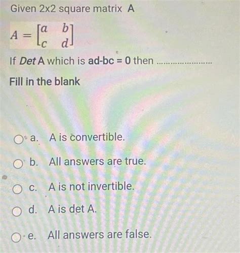 Solved Given 2×2 Square Matrix A A Acbd If Deta Which Is