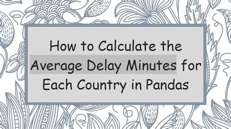 How To Calculate The Average Delay Minutes For Each Country In Pandas Youtube