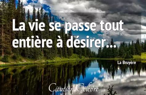 Citation La bruyère vie La vie se passe tout entière à désirer