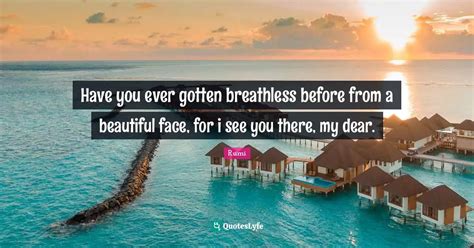 Have You Ever Gotten Breathless Before From A Beautiful Face For I Se