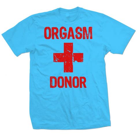 Orgasm Donor T Shirt Zv7 Explicit Clothing™
