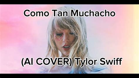 Como Tan Muchacho Sings Tylor Swiff Ai Cover Youtube Music