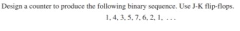 Solved Design A Counter To Produce The Following Binary Chegg