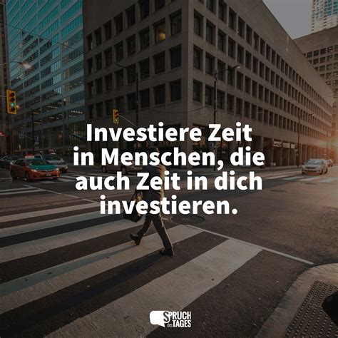 Investiere Zeit In Menschen Die Auch Zeit In Dich Investieren