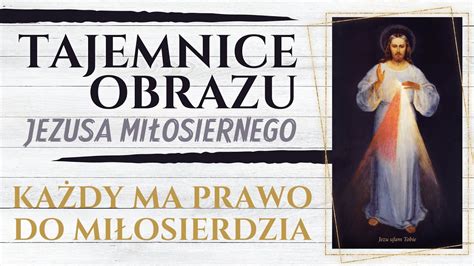 Każdy ma prawo do Miłosierdzia Tajemnice obrazu Jezusa Miłosiernego