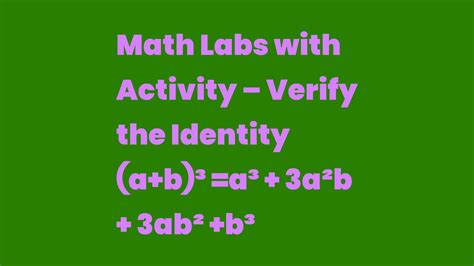 Math Labs With Activity Verify The Identity A B ³ A³ 3a²b 3ab²