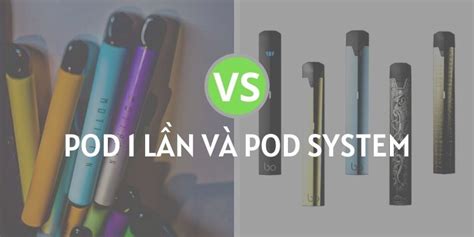 Sự Khác Nhau Giữa Pod 1 Lần Và Pod Nhiều Lần Vape Pod King