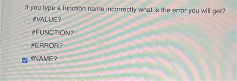 Solved If You Type A Function Name Incorrectly What Is The