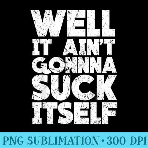 It Aint Gonna Suck Itself Svg Inspire Uplift