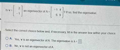 Solved Is V [2 1] ﻿an Eigenvector Of A [ 1469] ﻿if So