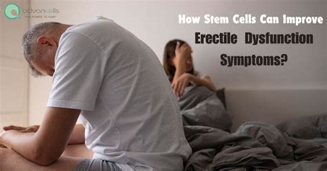 How Stem Cells Can Improve Erectile Dysfunction Symptoms By